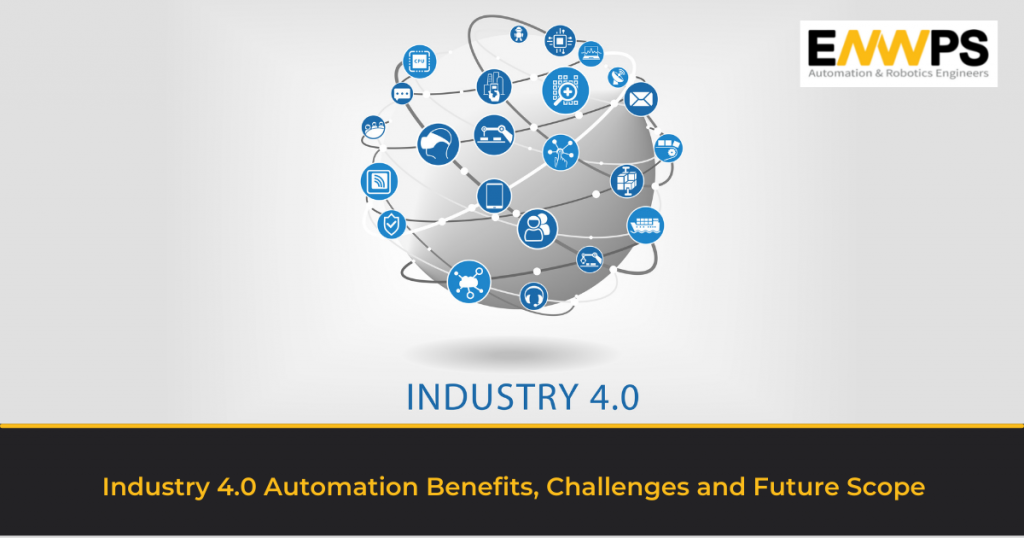 Industry 4.0 Automation Benefits, Challenges, and Future Scope - ENWPS